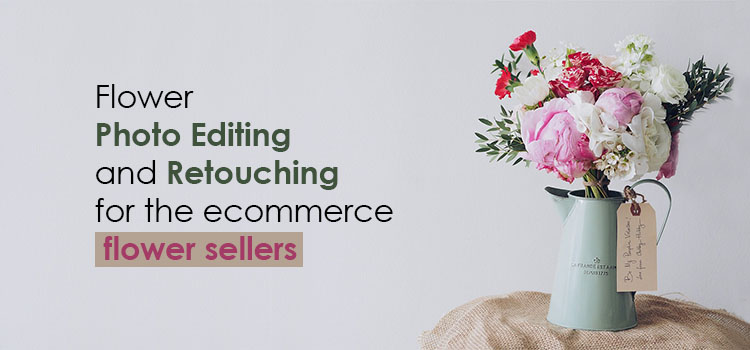 Flower Photo Editing & Retouching for the ecommerce flower sellers
