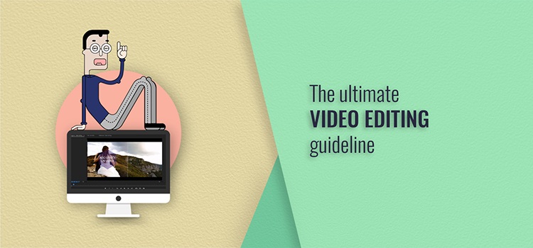 Video Editing Basics: The ultimate video editing guideline